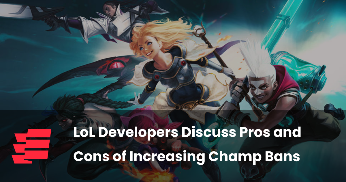 LoL Developers Discuss Pros and Cons of Increasing Champ Bans | esports.gg