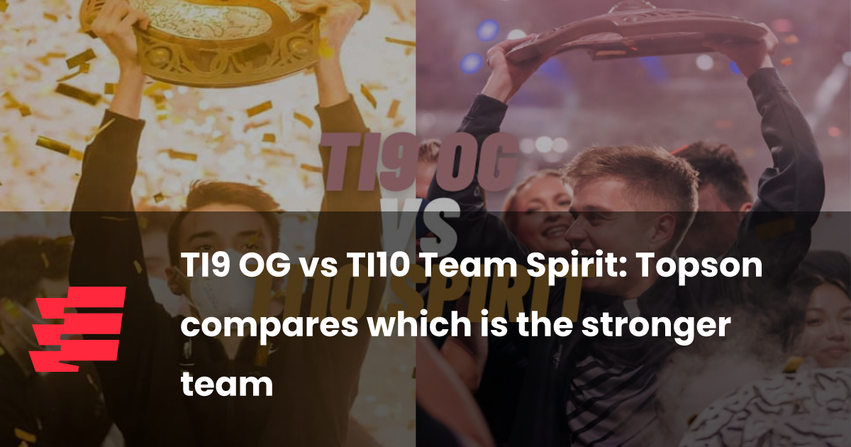 TI9 OG vs TI10 Team Spirit: Topson compares which is the stronger team ...