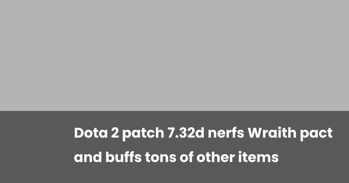 Dota 2 patch 7.32d nerfs Wraith pact and buffs tons of other items | esports.gg