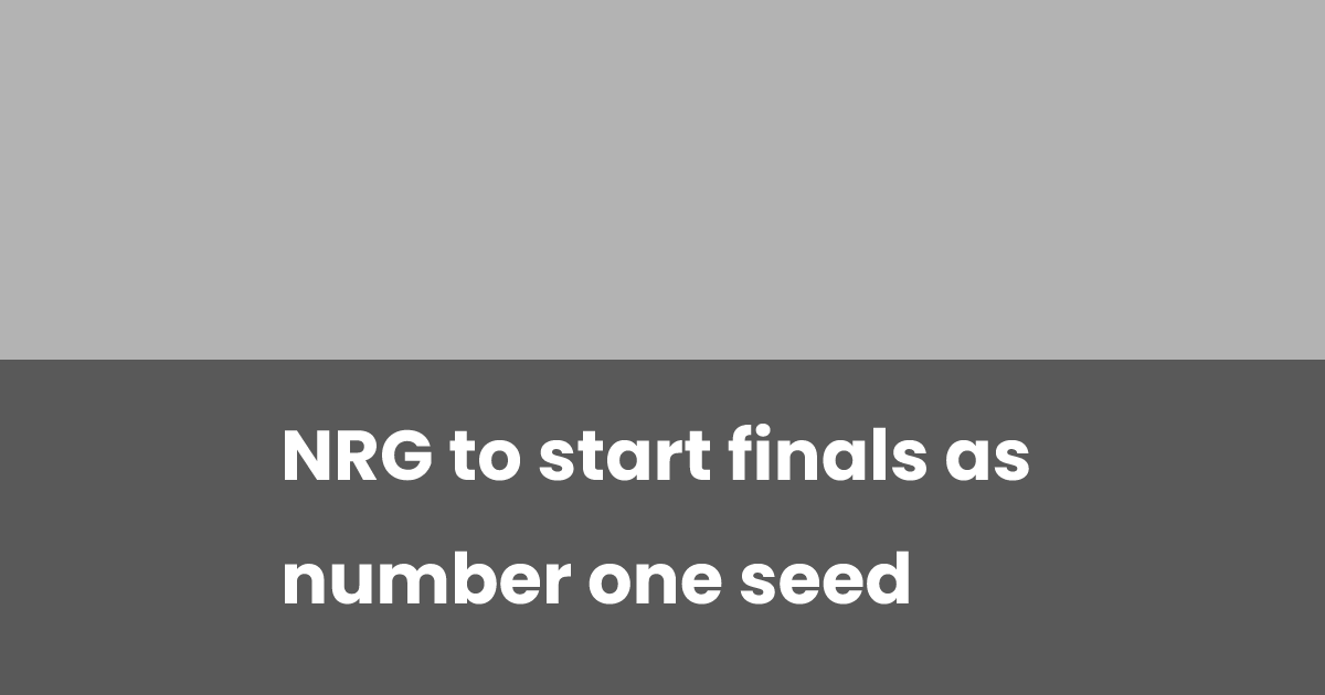 NRG to start finals as number one seed | esports.gg