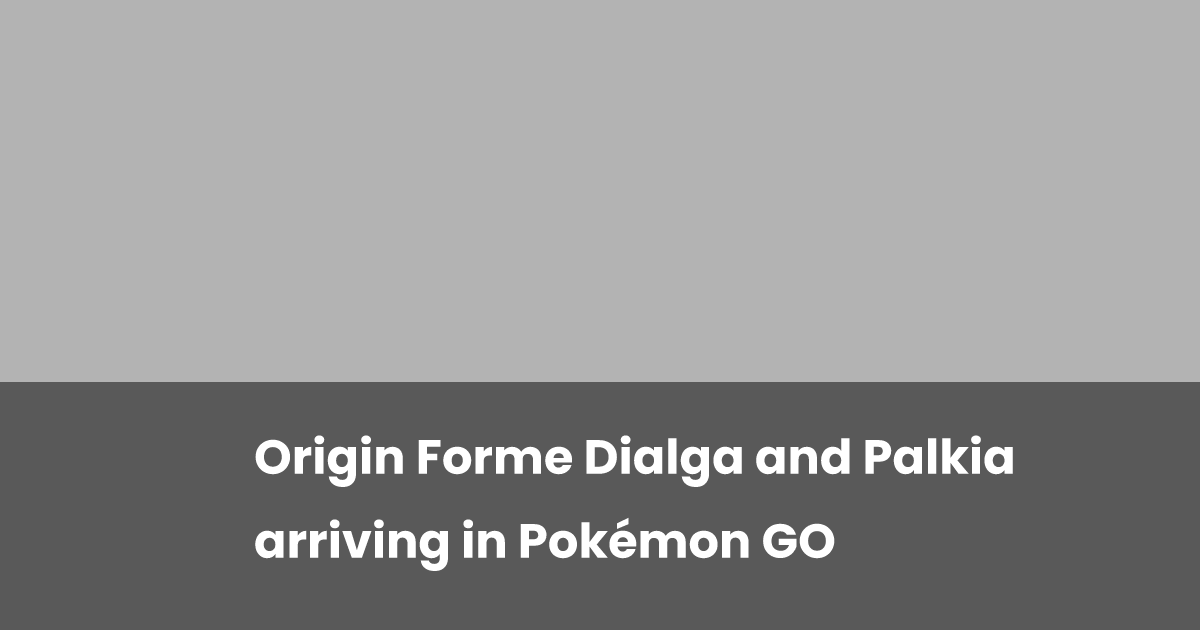 Origin Forme Dialga and Palkia arriving in Pokémon GO | esports.gg