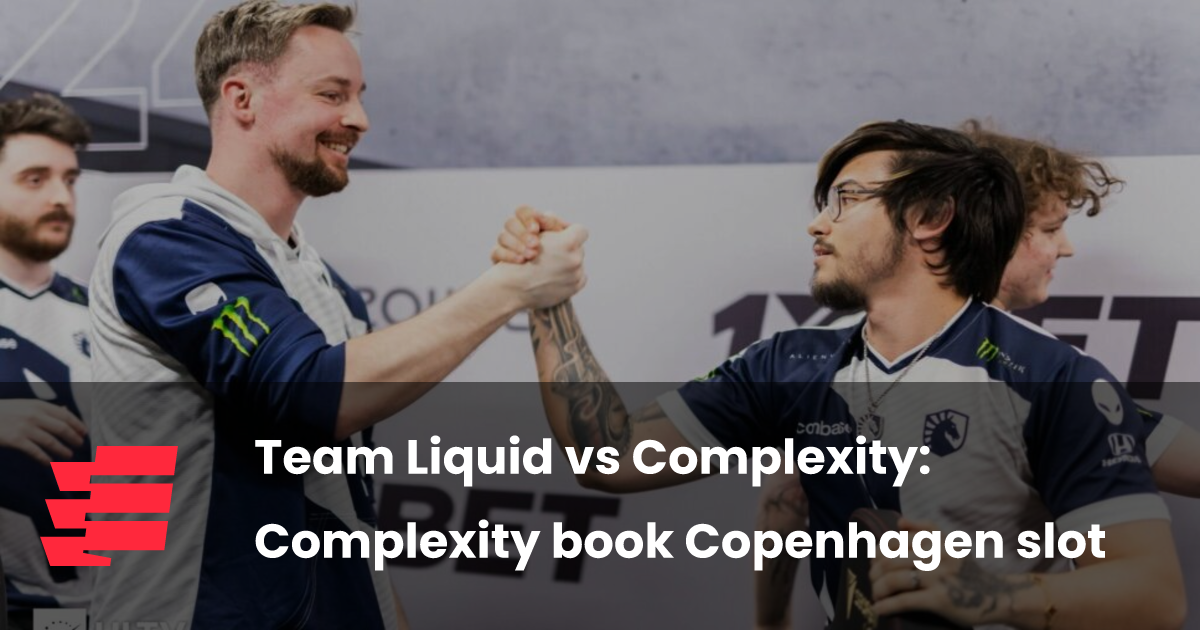 Team Liquid vs Complexity: Complexity book Copenhagen slot | esports.gg